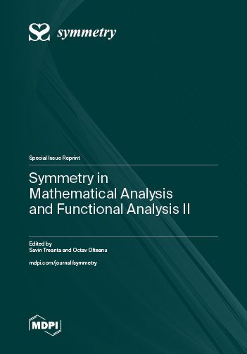 Symmetry in Mathematical Analysis and Functional Analysis II | MDPI Books