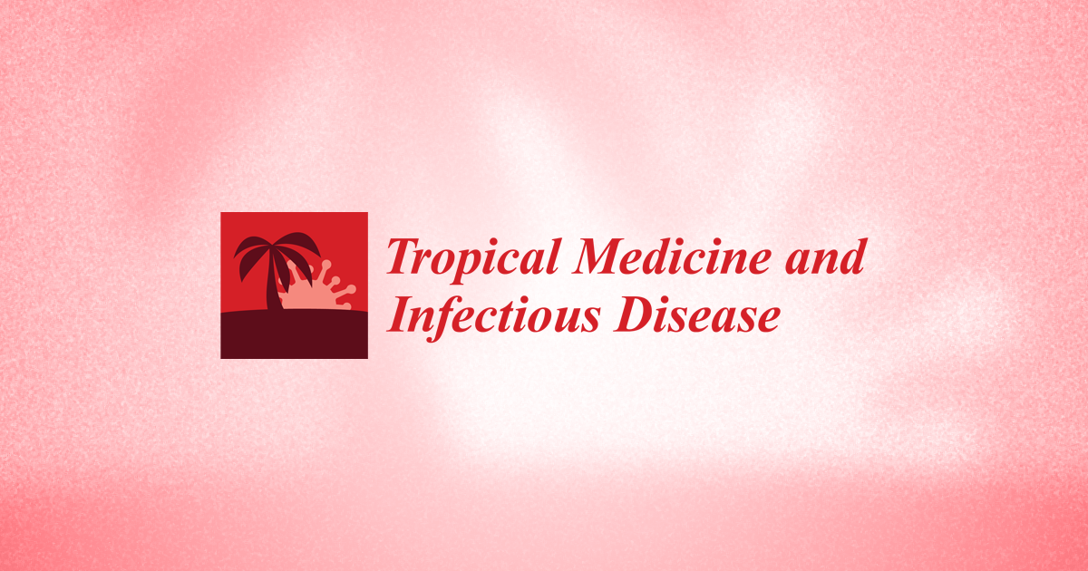 Tropical Medicine and Infectious Disease | An Open Access Journal from MDPI